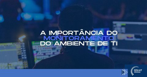 A importância do monitoramento do ambiente de TI - BS4IT