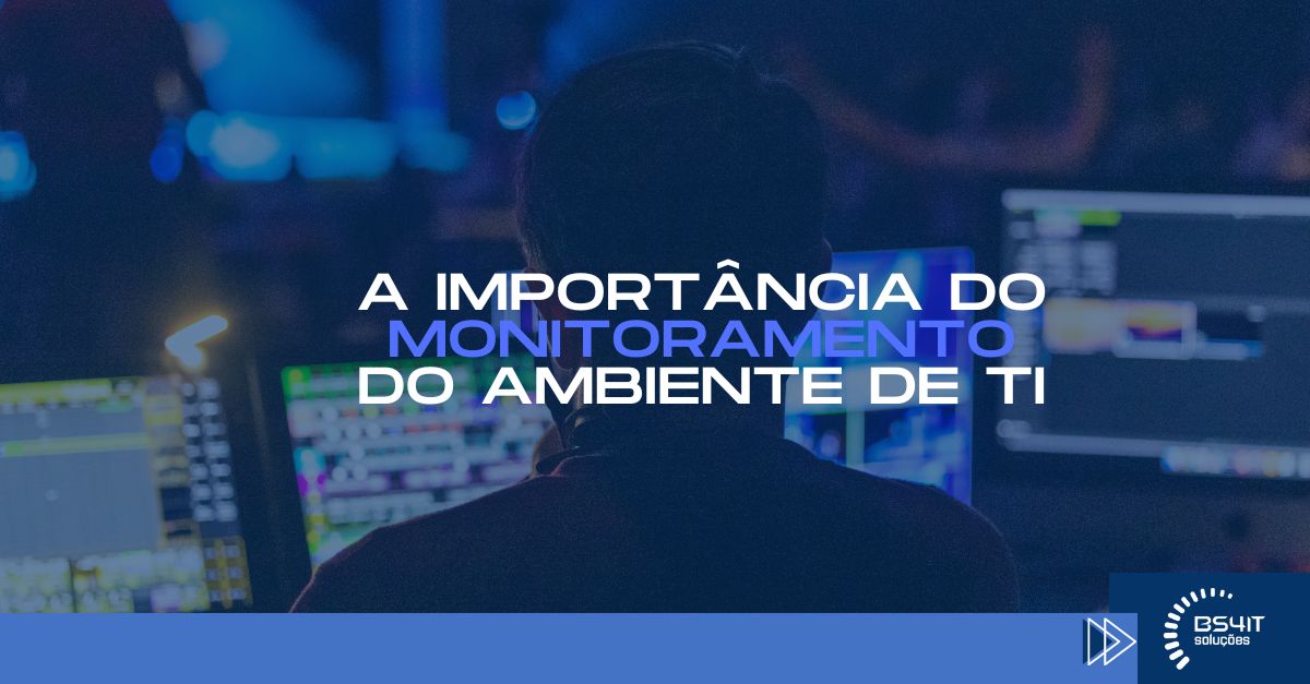 A importância do monitoramento do ambiente de TI - BS4IT
