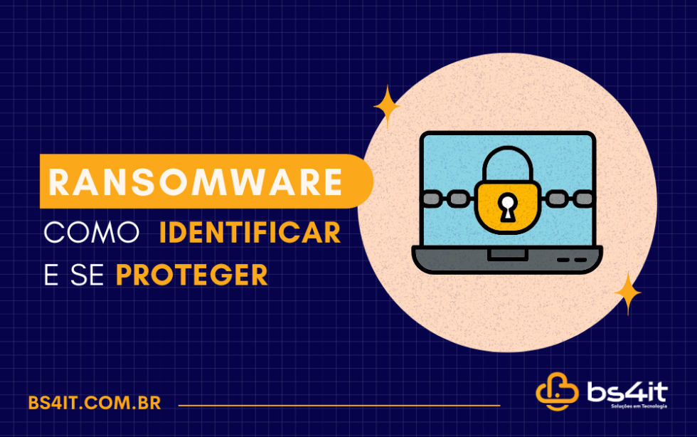 Ransomware: Como Identificar e Se Proteger - BS4IT